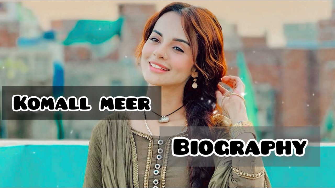 Komal meer biography|Komal meer lifestyle,family,Dramalist,career ...