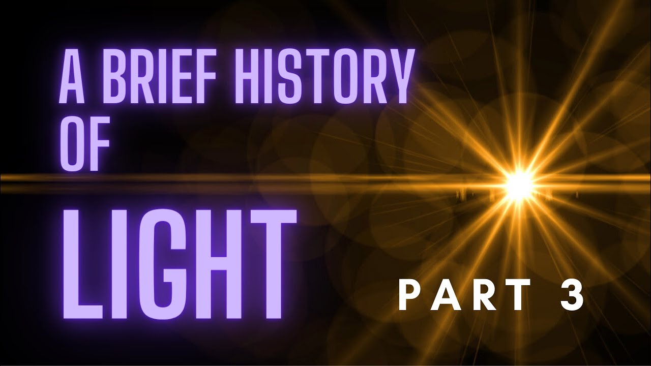A brief history of light part 3 - YouTube