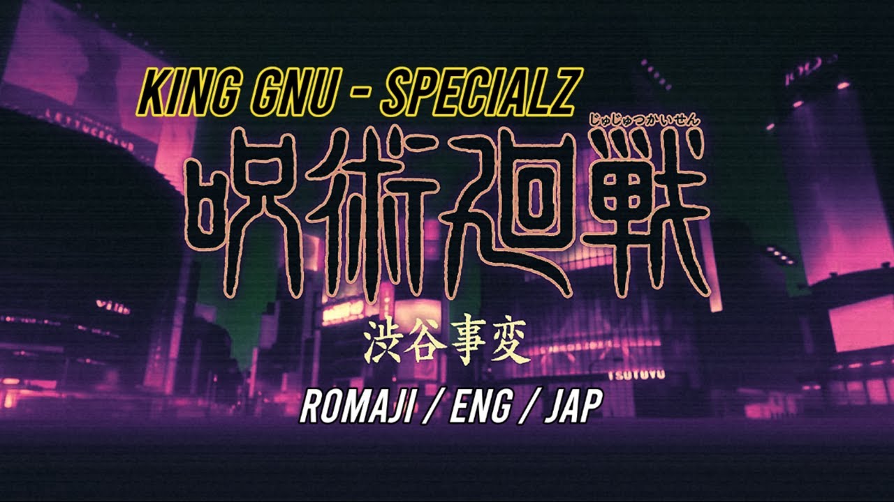 King Gnu - Specialz | Jujutsu Kaisen S2 Part 2 Opening 2 Full | Lyrics Romaji/English/Japanese ...