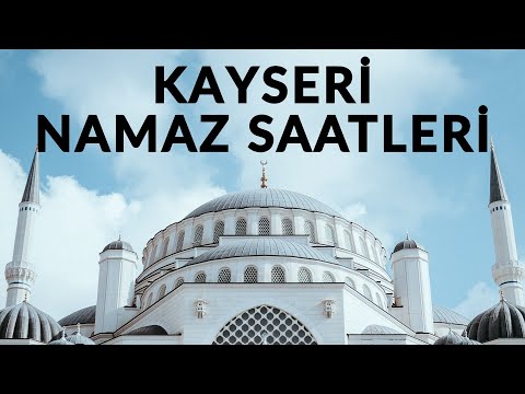 Kayseri Güncel Ezan Vakitleri - Namaz Vakitleri