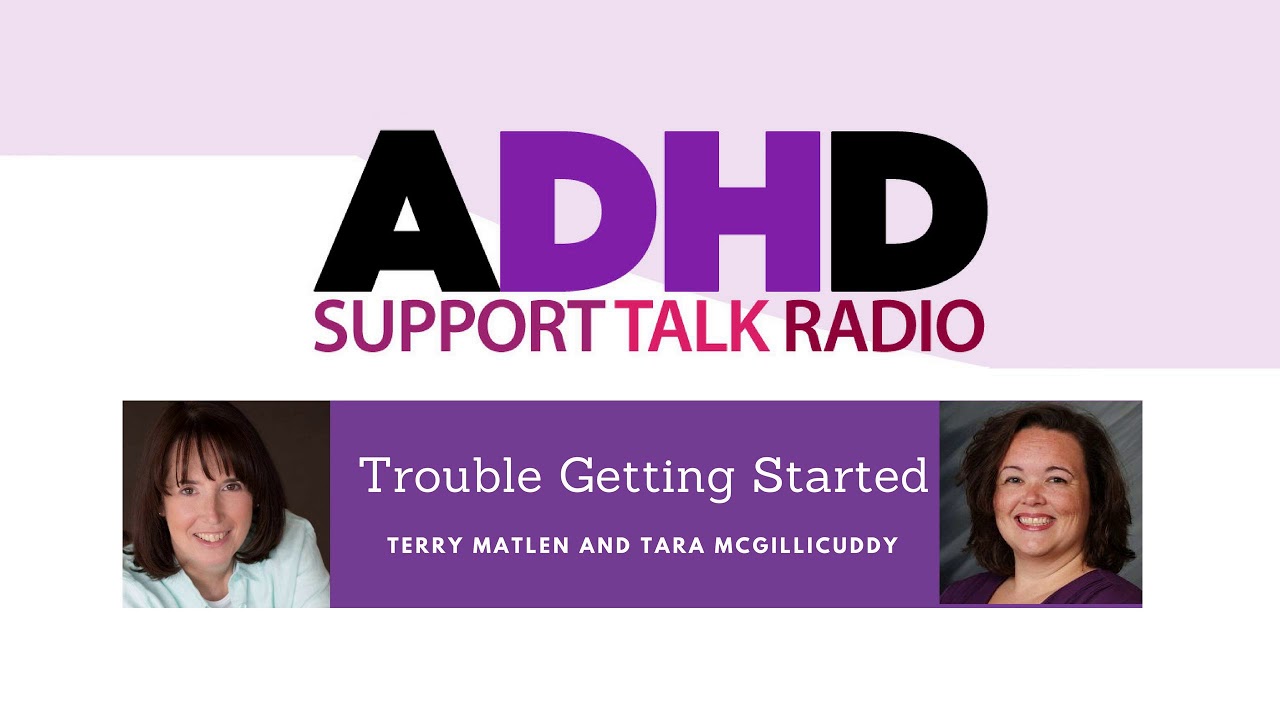 Challenged with Getting Started : ADHD Podcast with Terry Matlen - YouTube