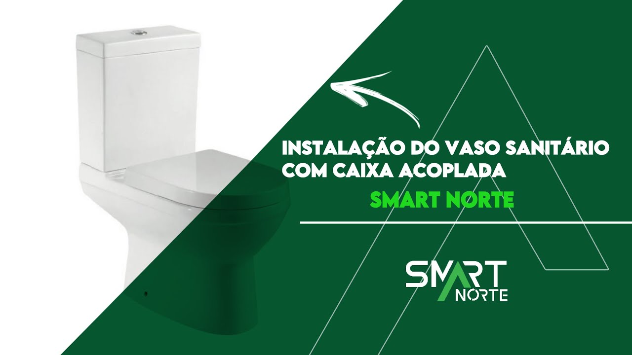 Instalação do Vaso Sanitário com Caixa Acoplada Smart Norte - YouTube
