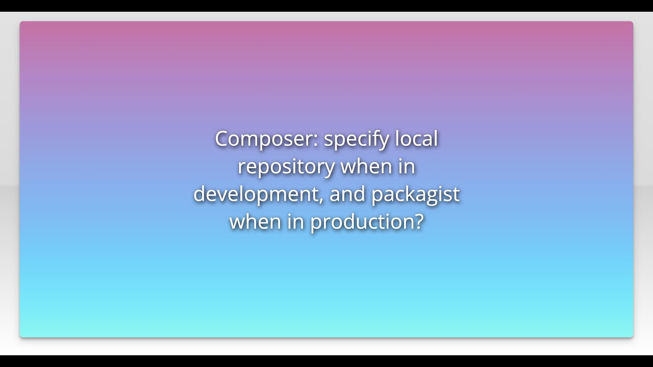 Composer Specify Local Repository When In Development And Packagist When In Production Youtube