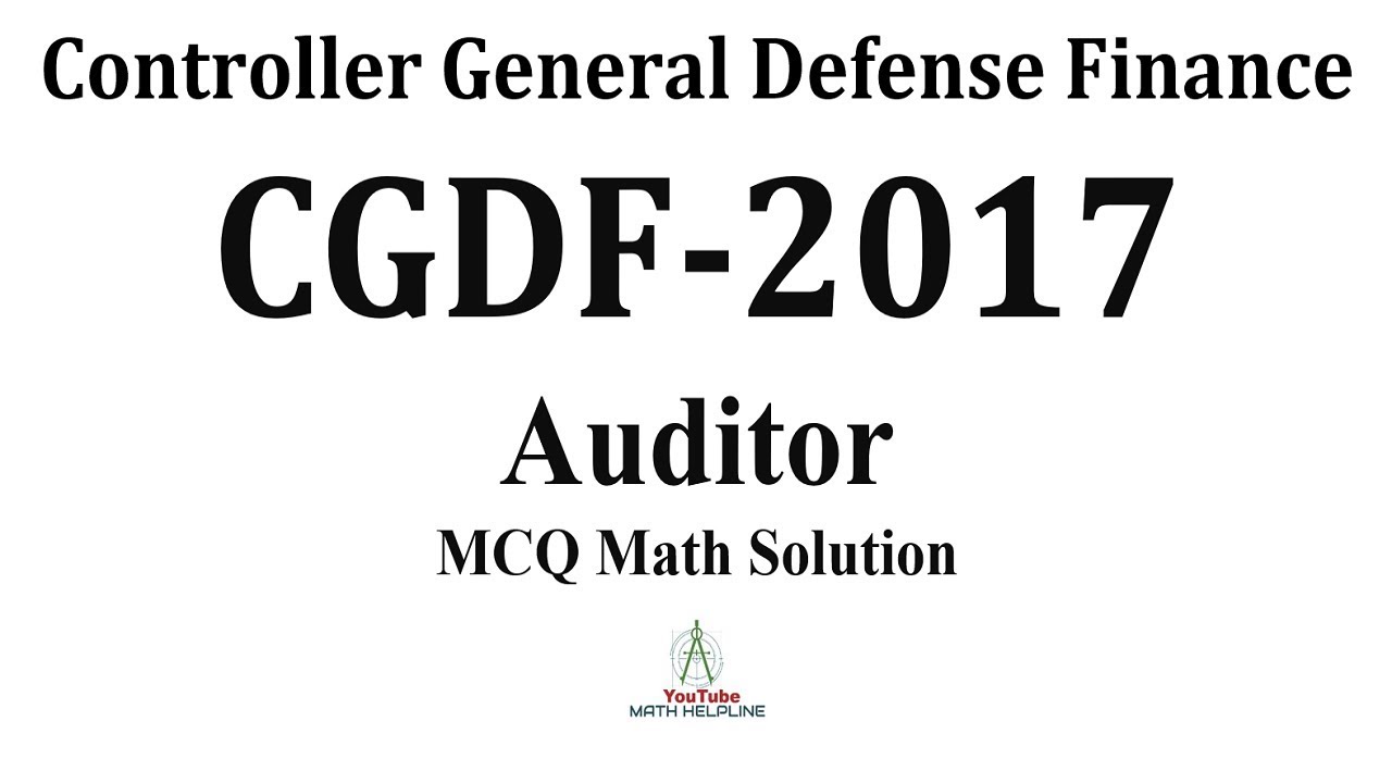 Controller General Defence Finance (CGDF) Post: Auditor, MCQ Math Solution Exam Date: 04-11-2017 ...