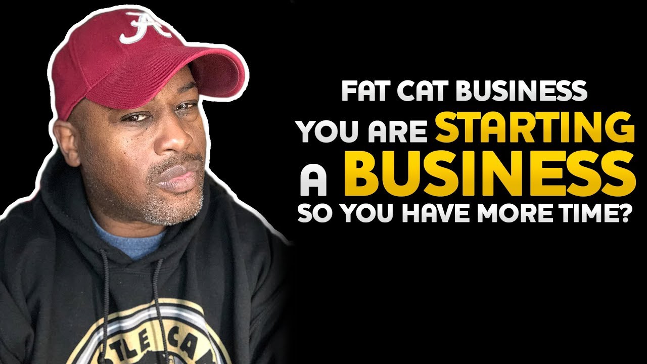 FAT CAT SECRETS starting a BUSINESS so you have more FREE TIME 😆 and ...