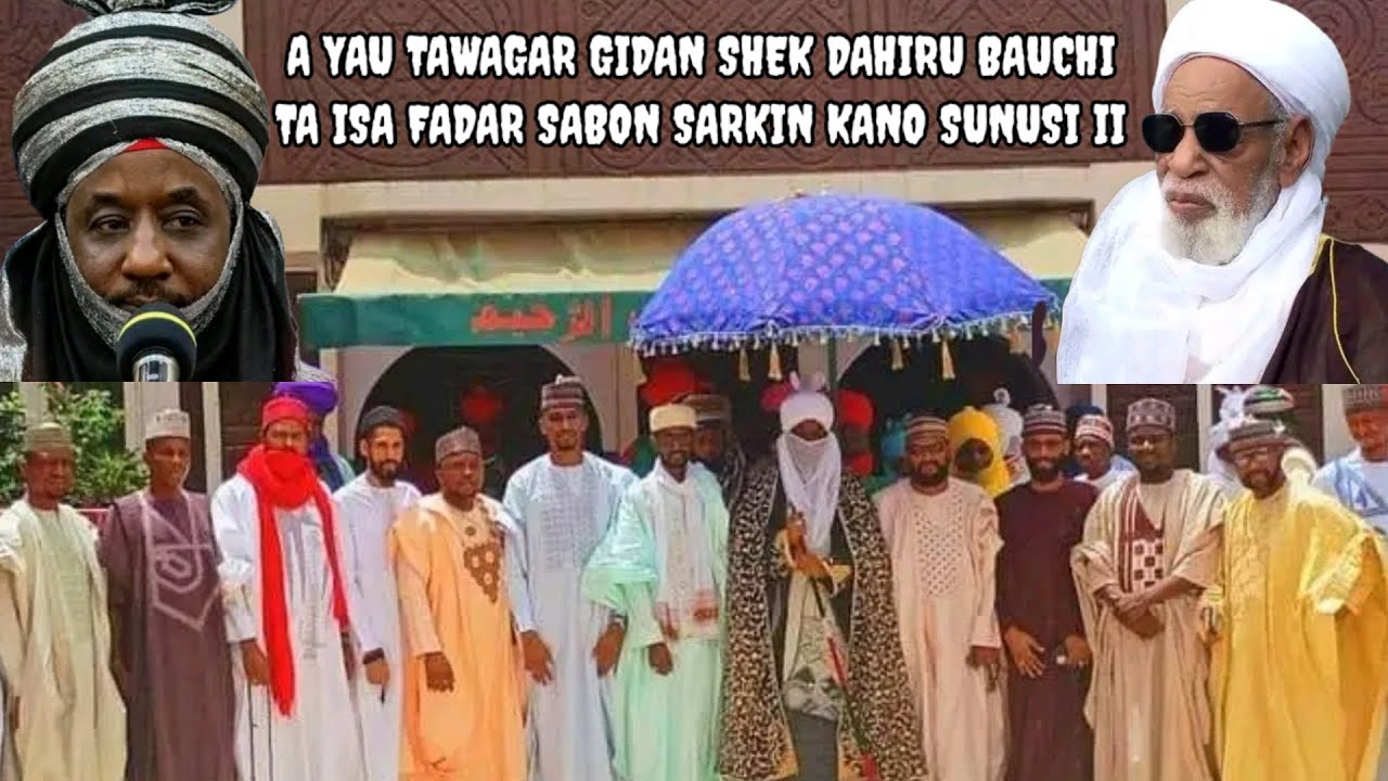 A YAU TAWAGAR SHEK DAHIRU BAUCHI SUN ISA FADAR SABON SARKIN KANO SUNUSI ...