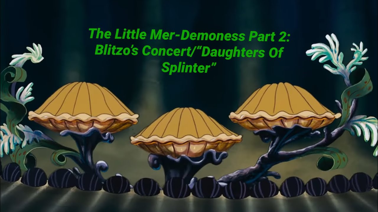 The Little Mer-Demoness Part 2: Blitzo’s Concert/“Daughters Of Splinter ...