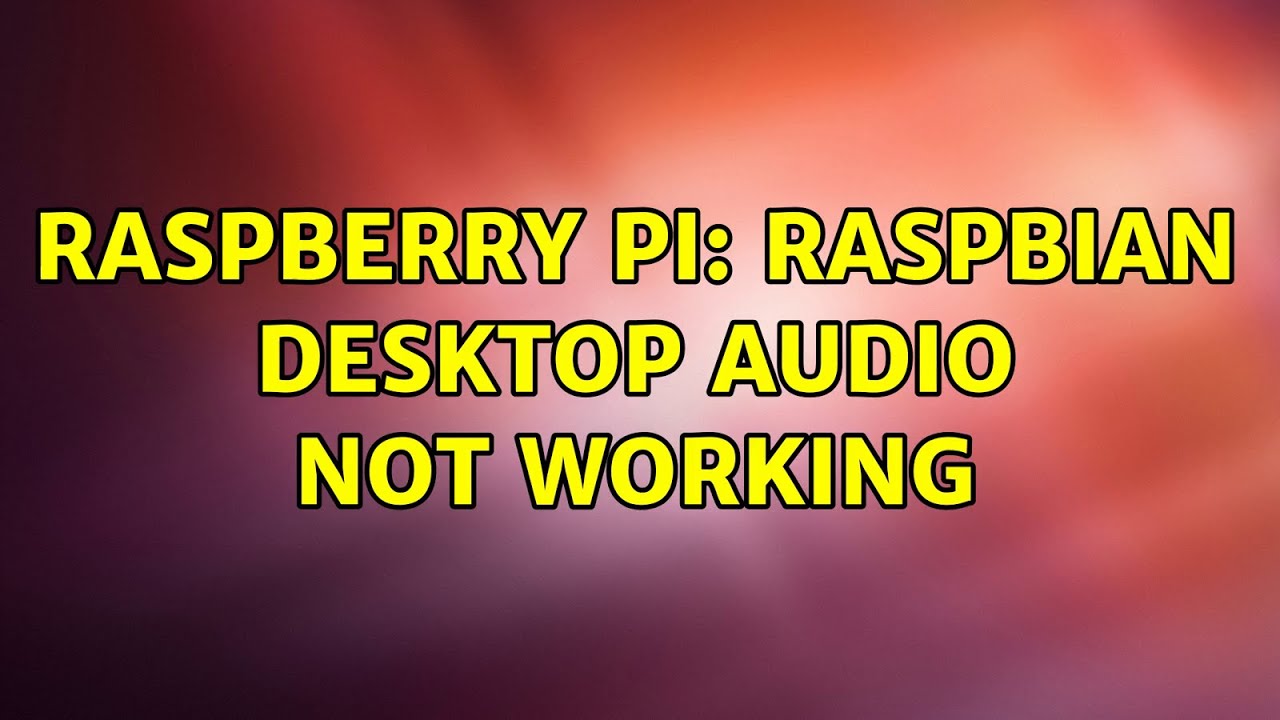 Raspberry Pi: Raspbian Desktop Audio Not Working - YouTube