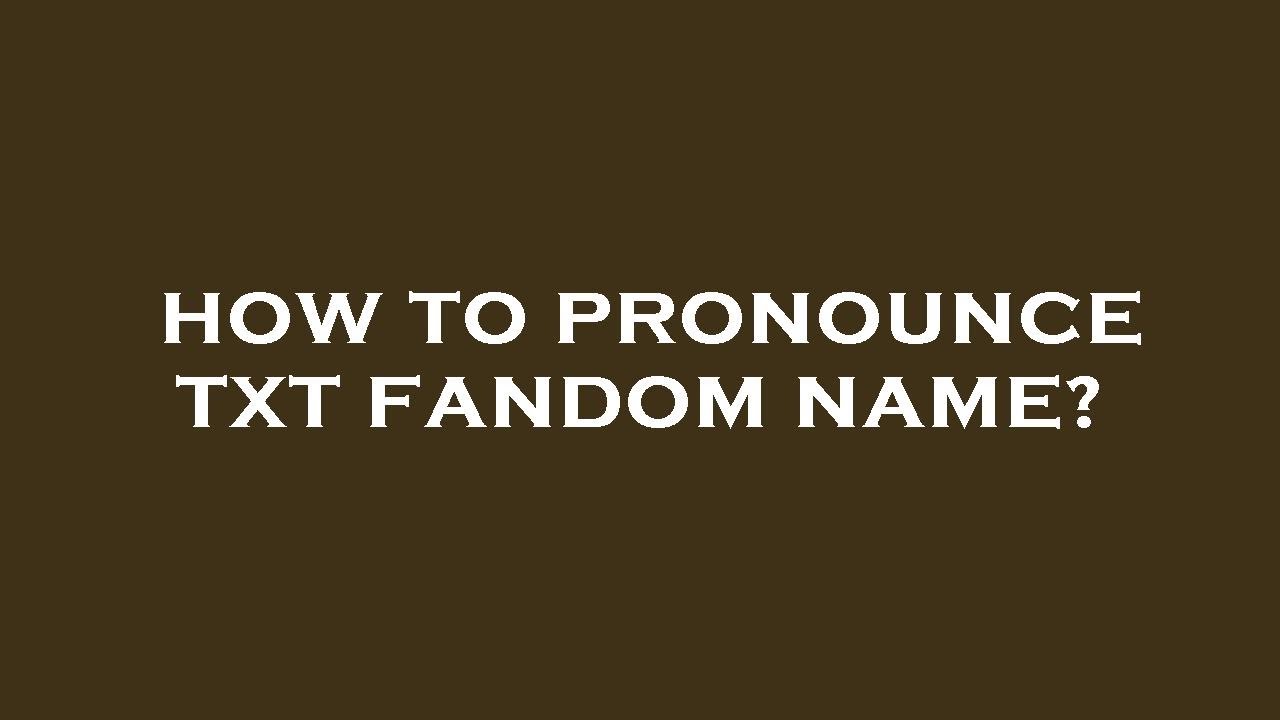 How to pronounce txt fandom name? - YouTube