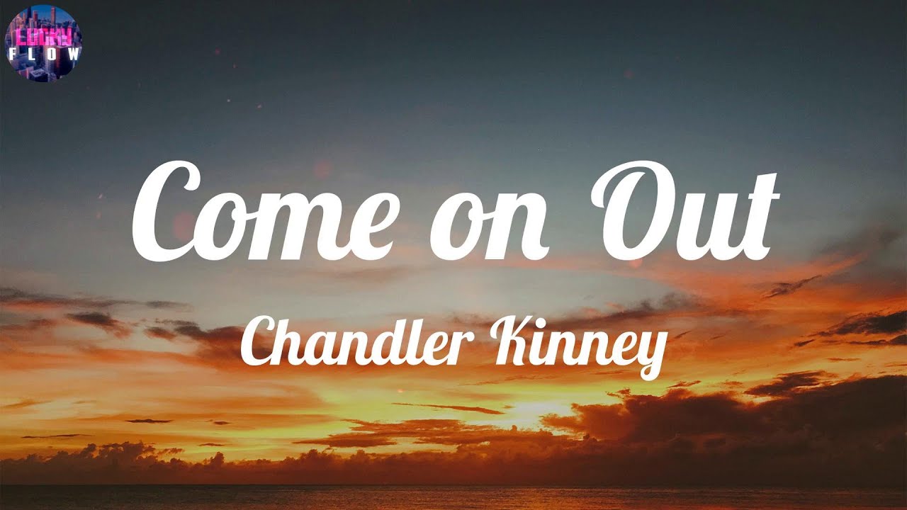Chandler Kinney - Come on Out (Lyrics) ~ Hey, come on out now (hey ...