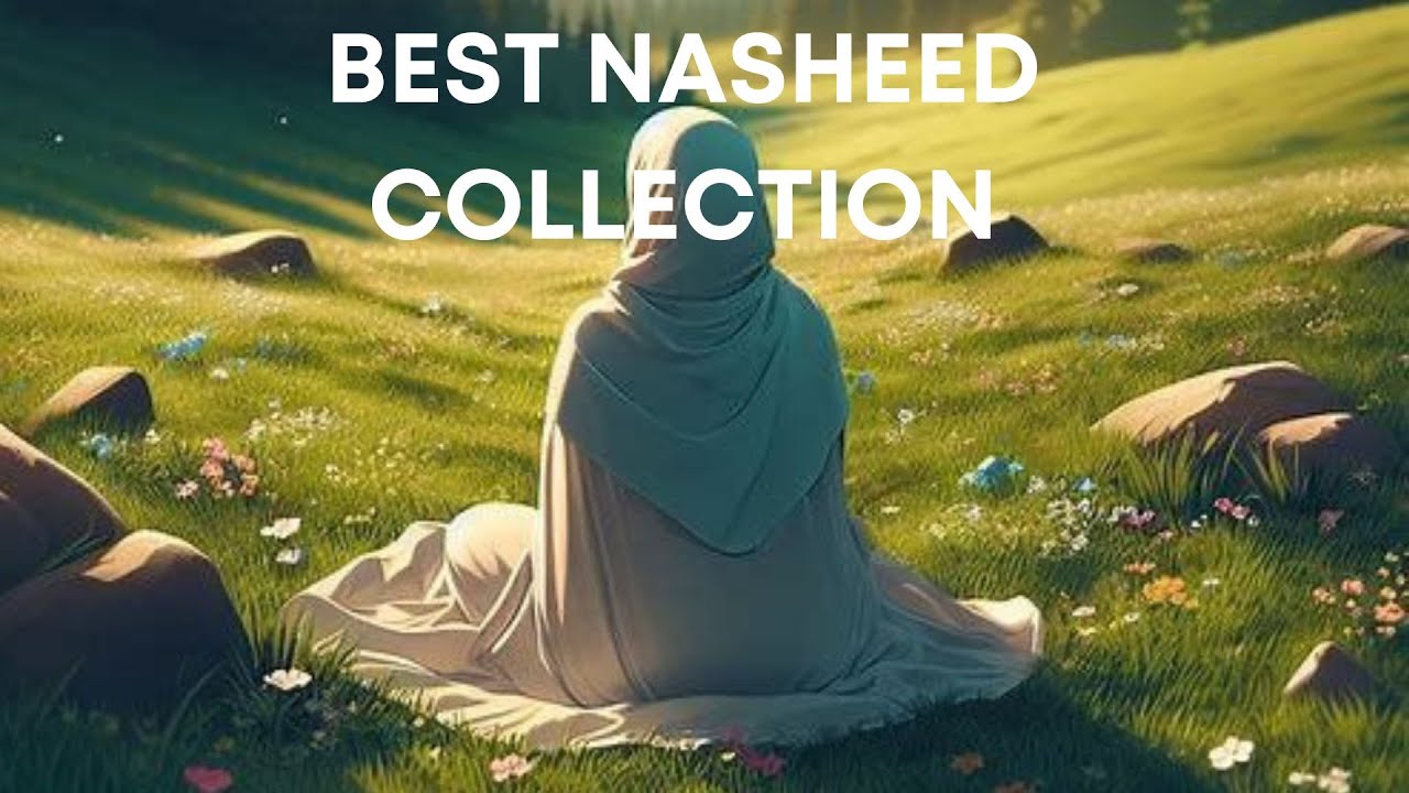 The Best Nasheed collection ( Halal - No Music ) - YouTube