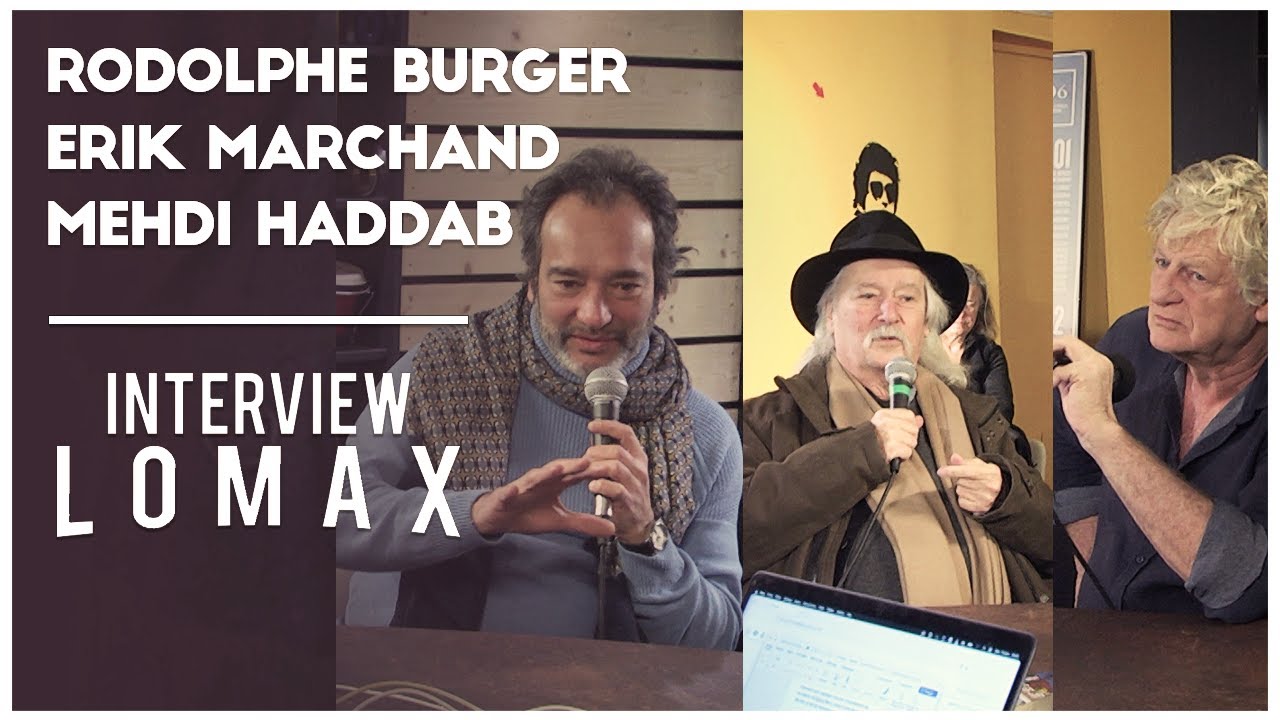 RODOLPHE BURGER - ÉRIK MARCHAND - MEHDI HADDAB - Interview Lomax - YouTube