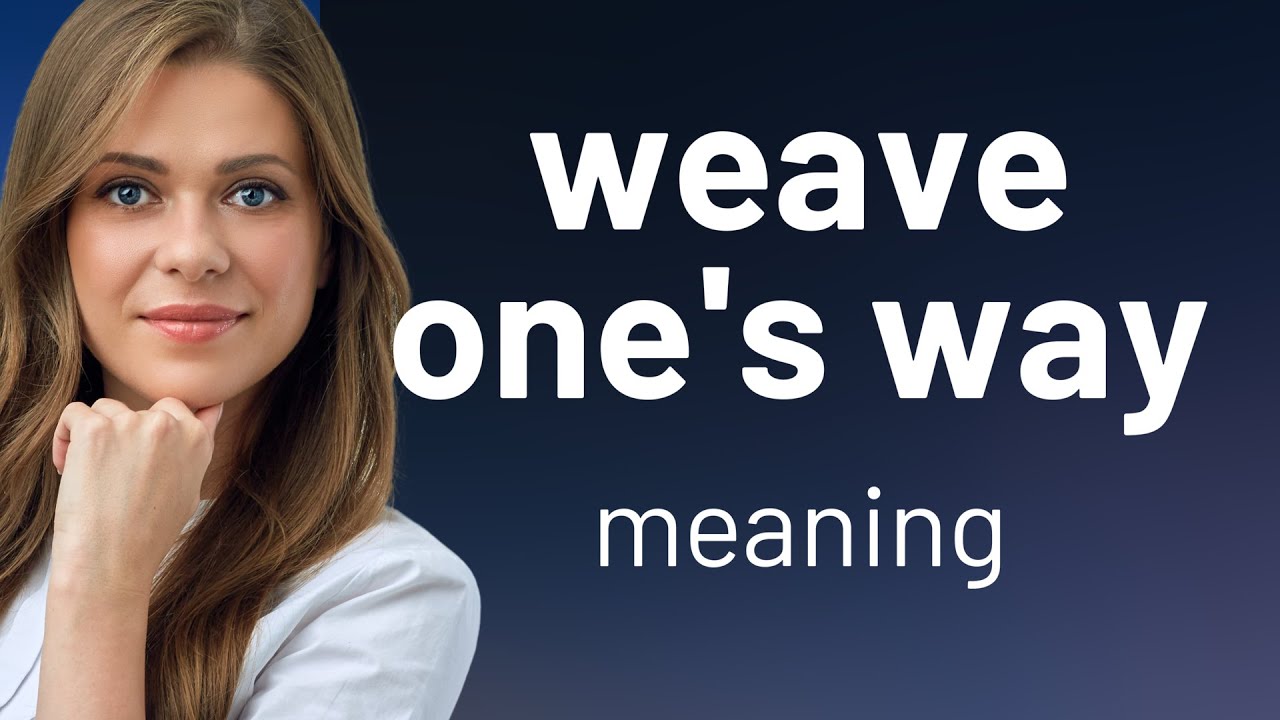 Weaving Through Words: Understanding "Weave One's Way" - YouTube