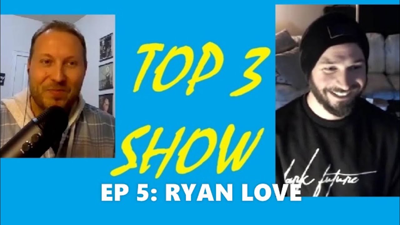 TOP 3 SHOW: Ep 5 - Ryan Love abandcalledlove. - YouTube