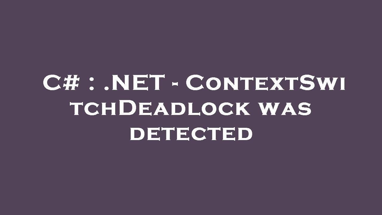 C# : .NET - ContextSwitchDeadlock was detected - YouTube