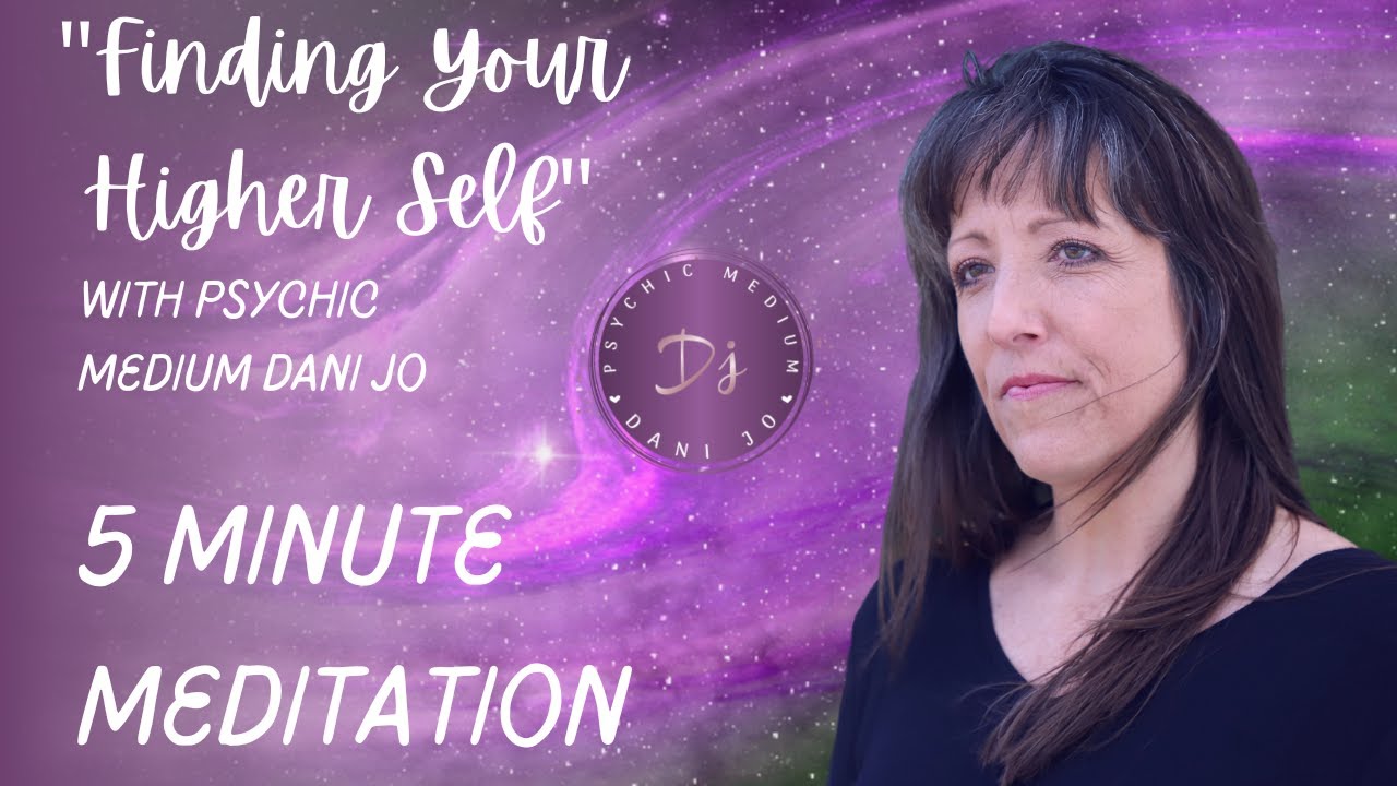 Finding Your Higher Self - [5 Minute Meditation with Psychic Medium Dani Jo] - YouTube