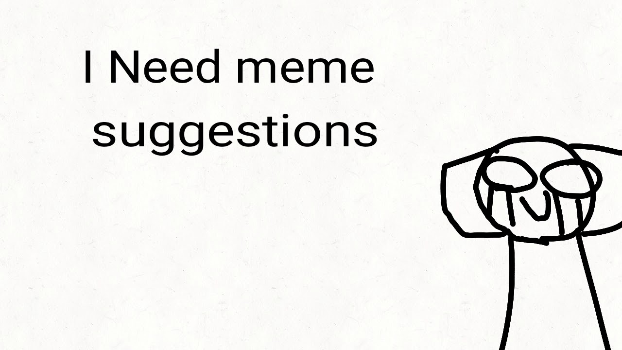 I need meme suggestions - YouTube