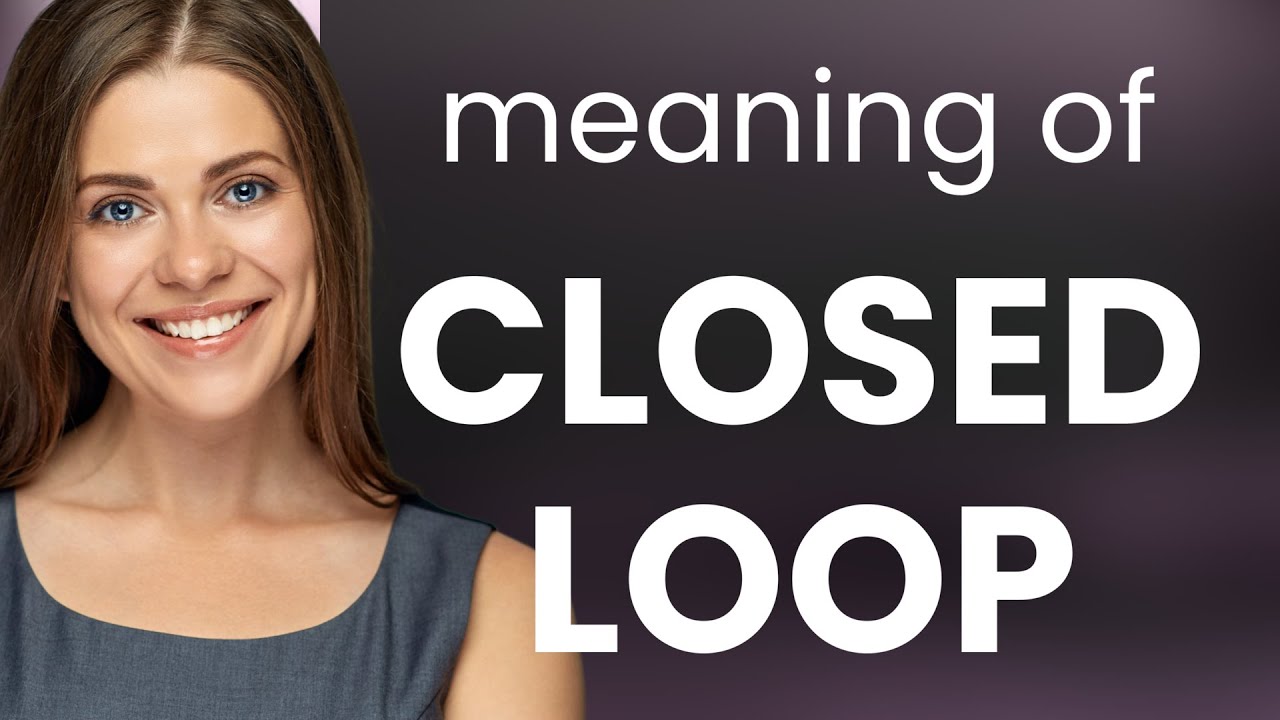 Closed loop — what is CLOSED LOOP meaning - YouTube