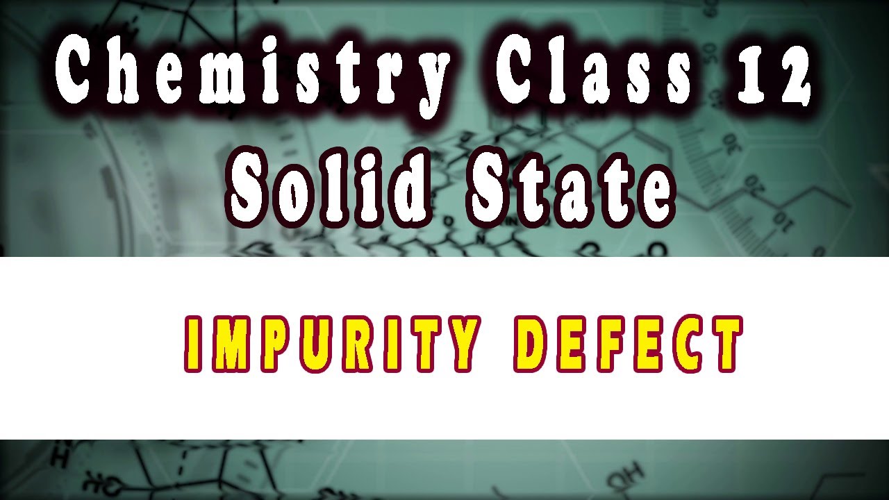 Chemistry Class 12 | SOLID STATE | Impurity Defect - YouTube