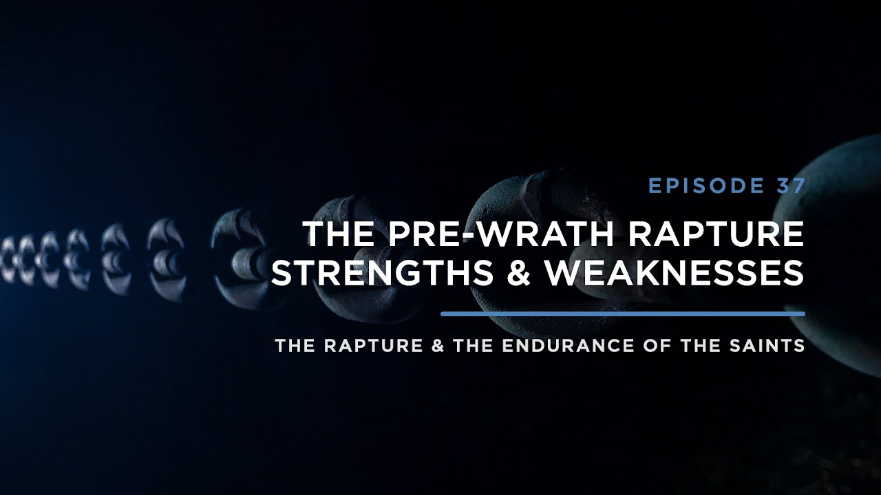 The Pre-Wrath Rapture Strengths & Weaknesses // THE RAPTURE & ENDURANCE ...