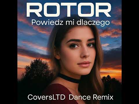 Rotor - Powiedz mi dlaczego ( CoversLTD Dance Remix)