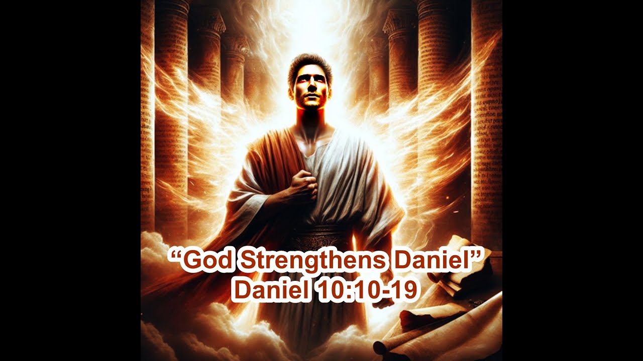 Sunday School Lesson for 10/13/24: “God Strengthens Daniel”, Daniel 10: ...
