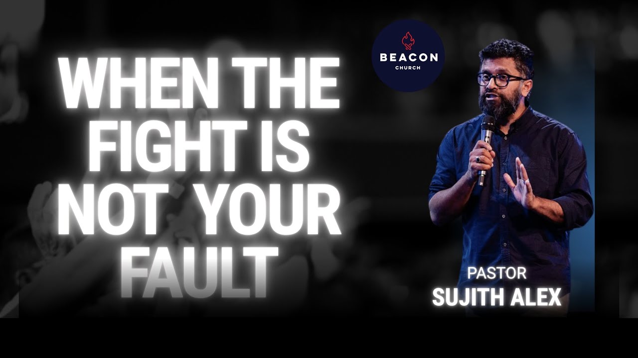Beacon Church - When The Fight is Not Your Fault - Pastor Sujith Alex ...