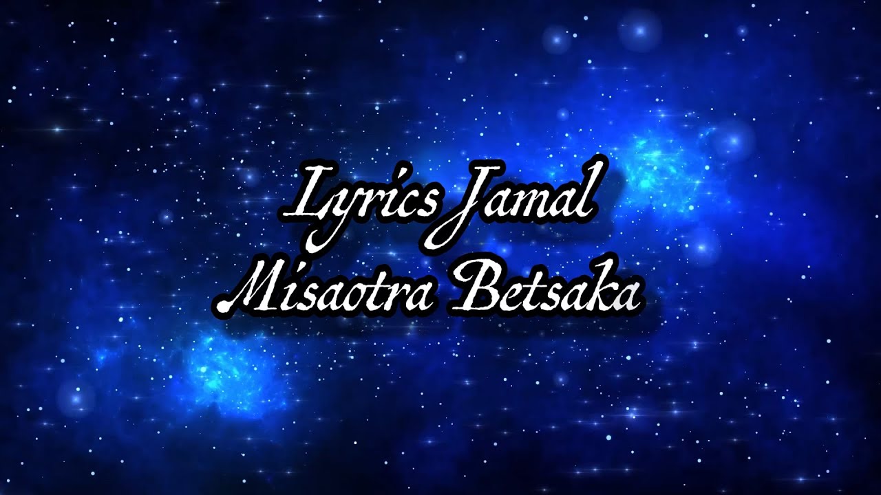 JAMAL - MISAOTRA BETSAKA(Tononkira / Lyrics) - YouTube
