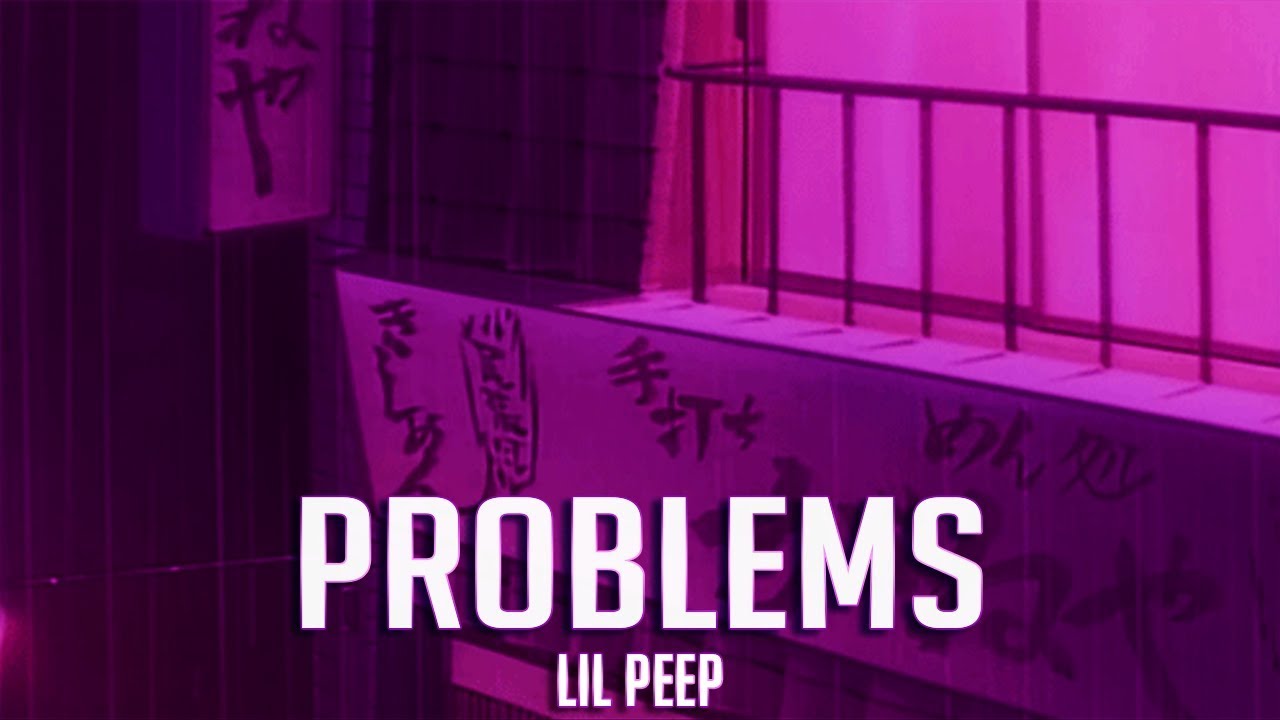 Lil Peep — Problems Lyrics Youtube