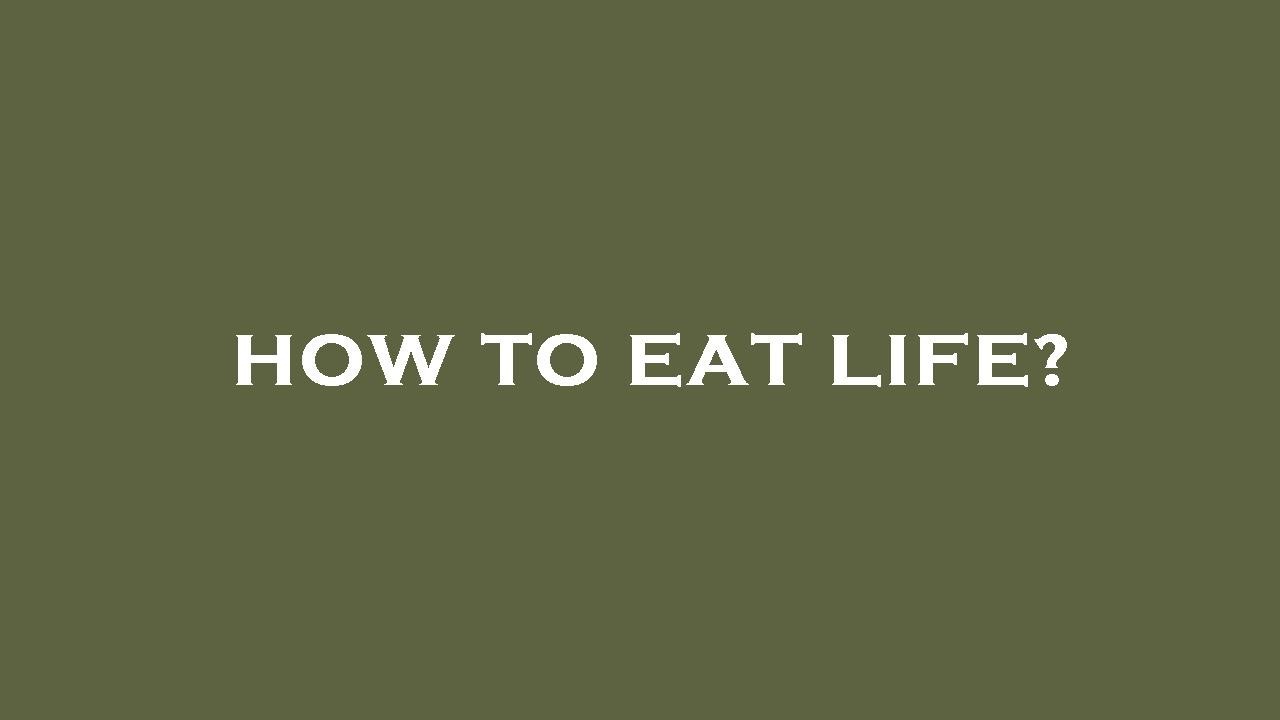 How to eat life? - YouTube