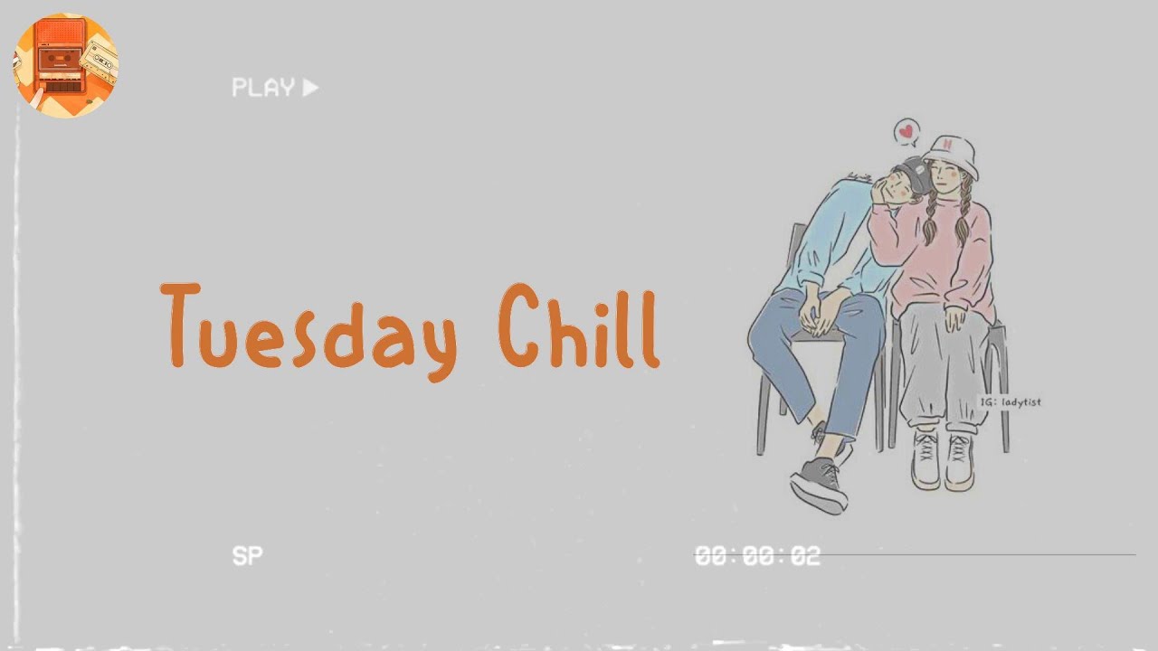 [Play & Enjoy] Tuesday Chill - Songs that put you in a good mood - YouTube