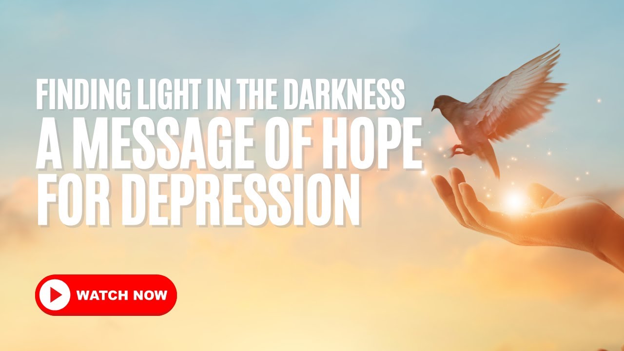 Finding Light in the Darkness A Message of Hope for Depression - YouTube