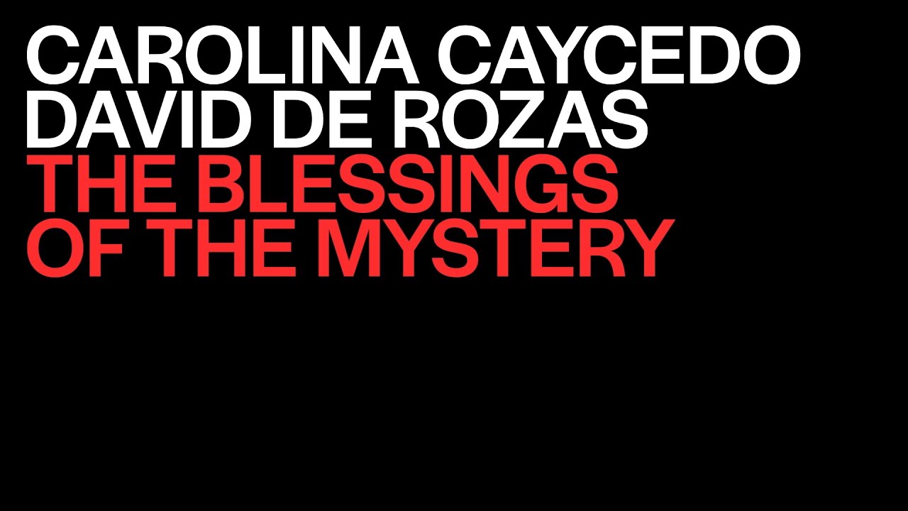 'The Blessings of the Mystery' | Carolina Caycedo & David de Rozas at ...