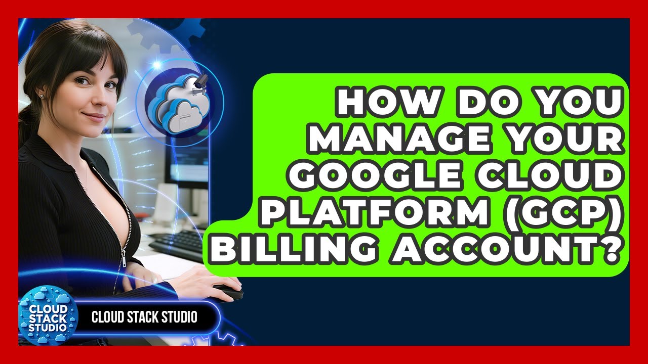 How Do You Manage Your Google Cloud Platform (GCP) Billing Account ...