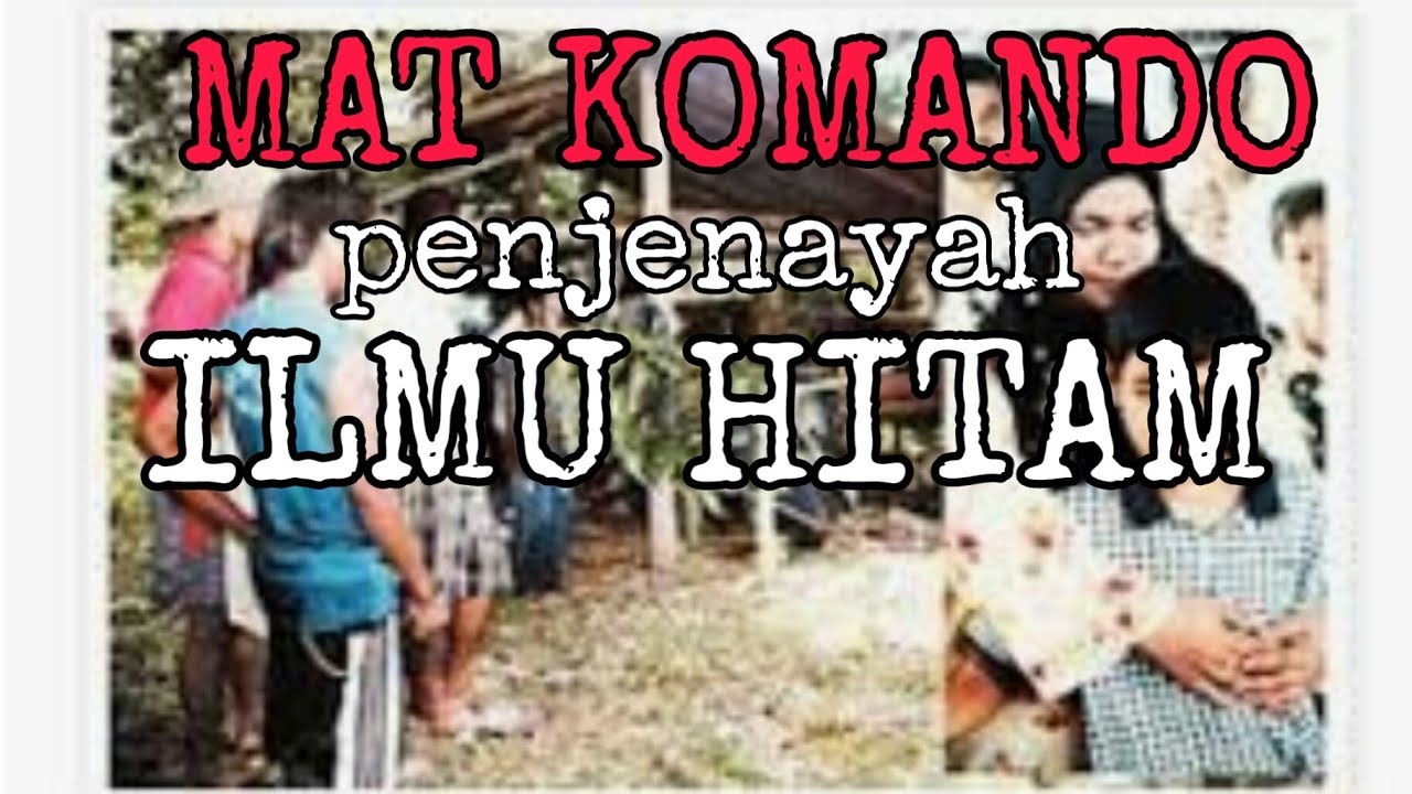 MAT KOMANDO | ILMU HITAM | PENJENAYAH LAGENDA - YouTube