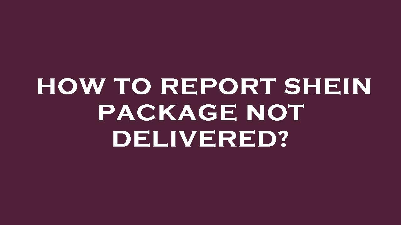 How to report shein package not delivered? - YouTube