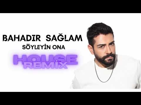 Bahadır Sağlam - Söyleyin Ona (House Remix)