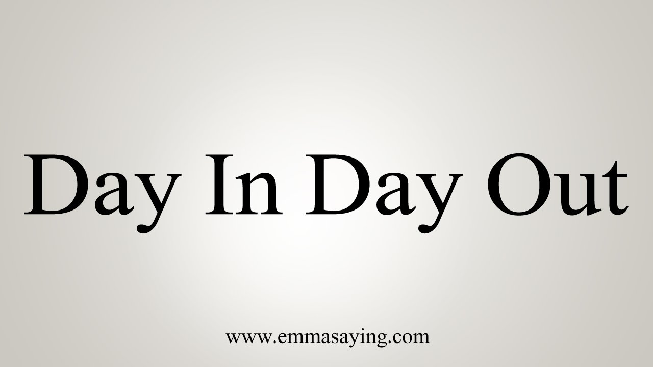 How To Say Day In Day Out YouTube how-to-say-day-in-day-out-youtube