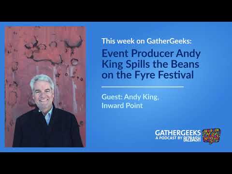 Event Producer Andy King Spills the Beans on the Fyre Festival (Episode 133)