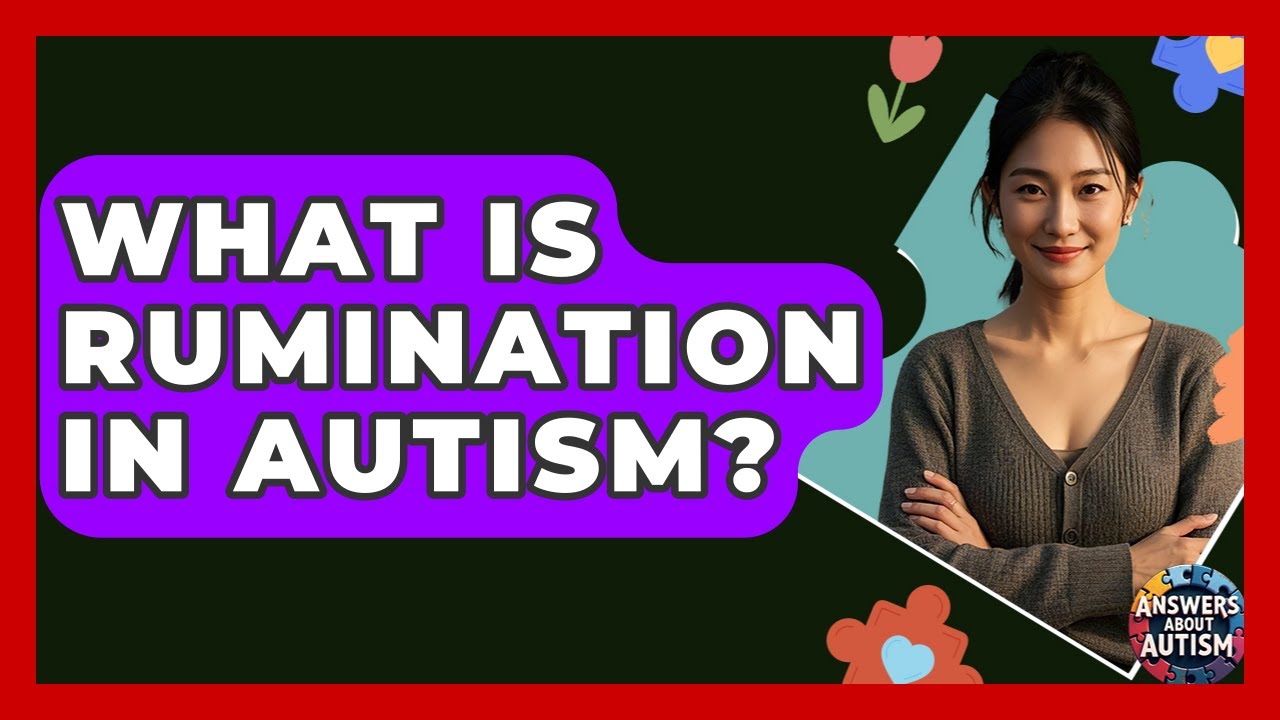What Is Rumination In Autism? - Answers About Autism - YouTube