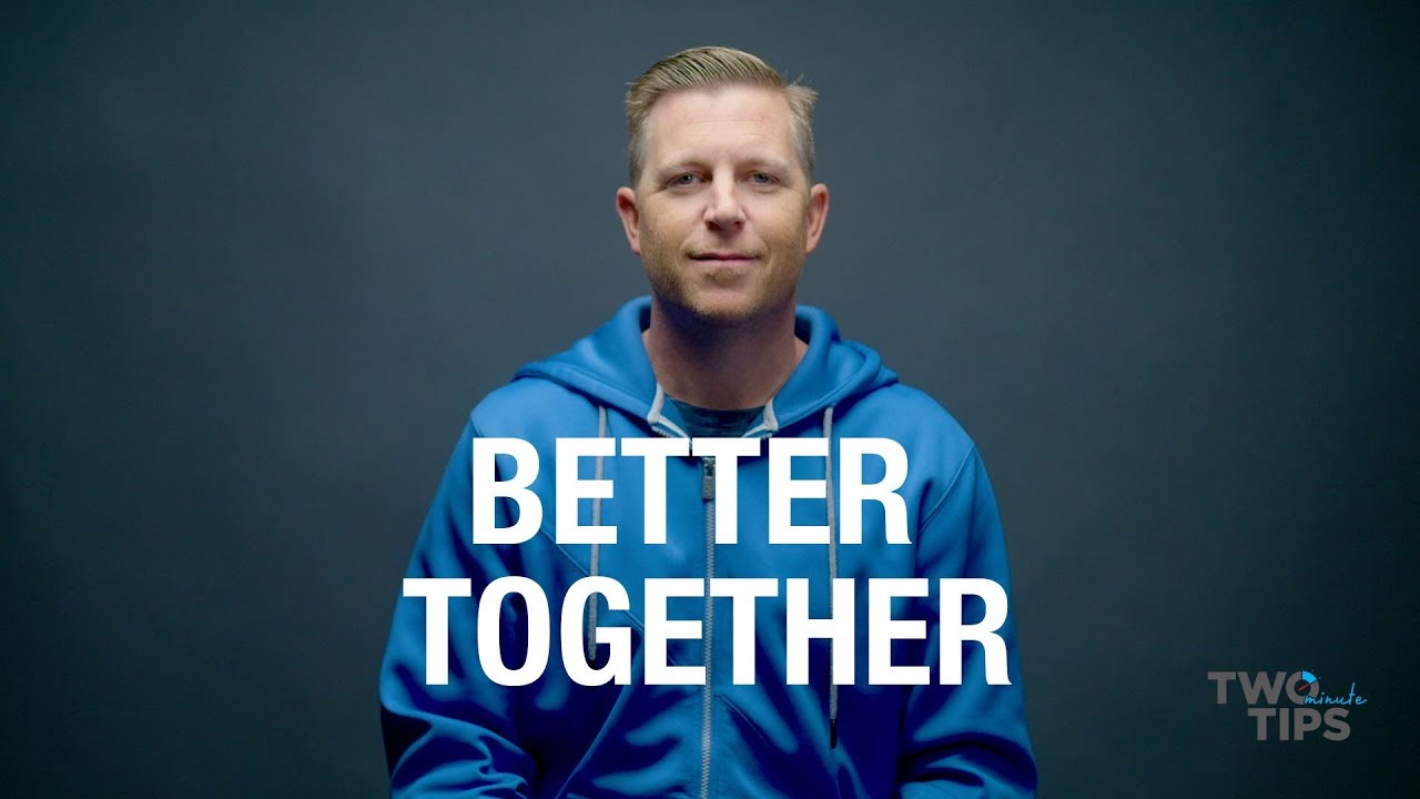 Better Together | TWO MINUTE TIPS - YouTube