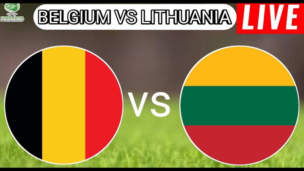 Belgium U19 vs Lithuania U19 Live Score l Uefa Under 19 Championship ...