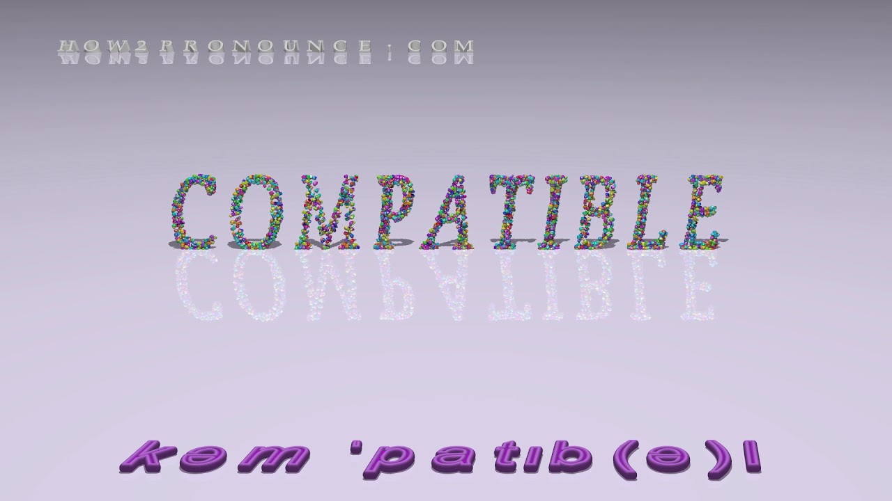 compatible - pronunciation + Examples in sentences and phrases - YouTube