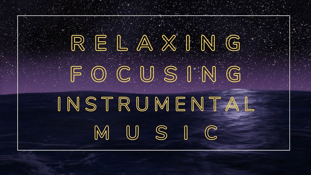 RELAXING FOCUSING INSTRUMENTAL MUSIC | Reduce Stress, help study, Deep ...
