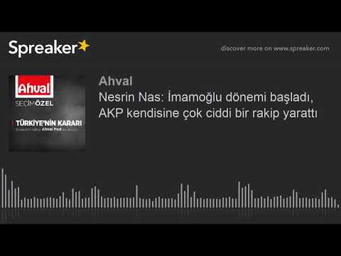 Nesrin Nas: İmamoğlu dönemi başladı, AKP kendisine çok ciddi bir rakip yarattı