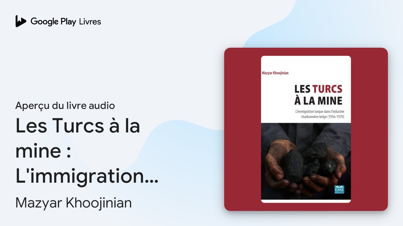 Les Turcs à la mine : L'immigration turque dans… de Mazyar Khoojinian ...