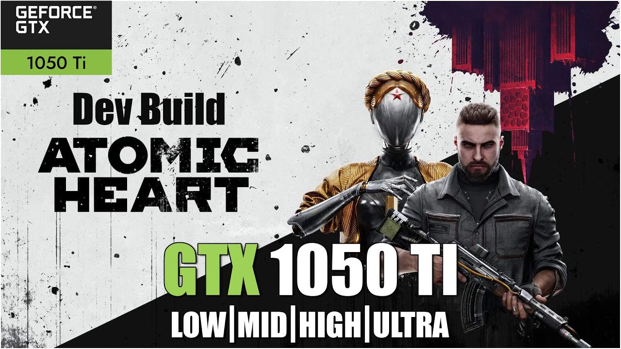 Atomic Heart Dev Build || All Settings Tested GTX 1050 Ti FPS TEST ...