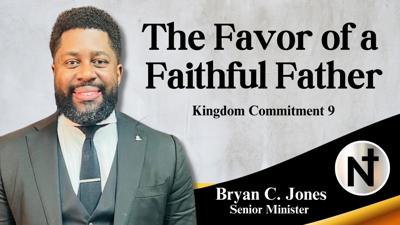 “The Favor of a Faithful Father” | Kingdom Commitment 9 | Bryan C ...