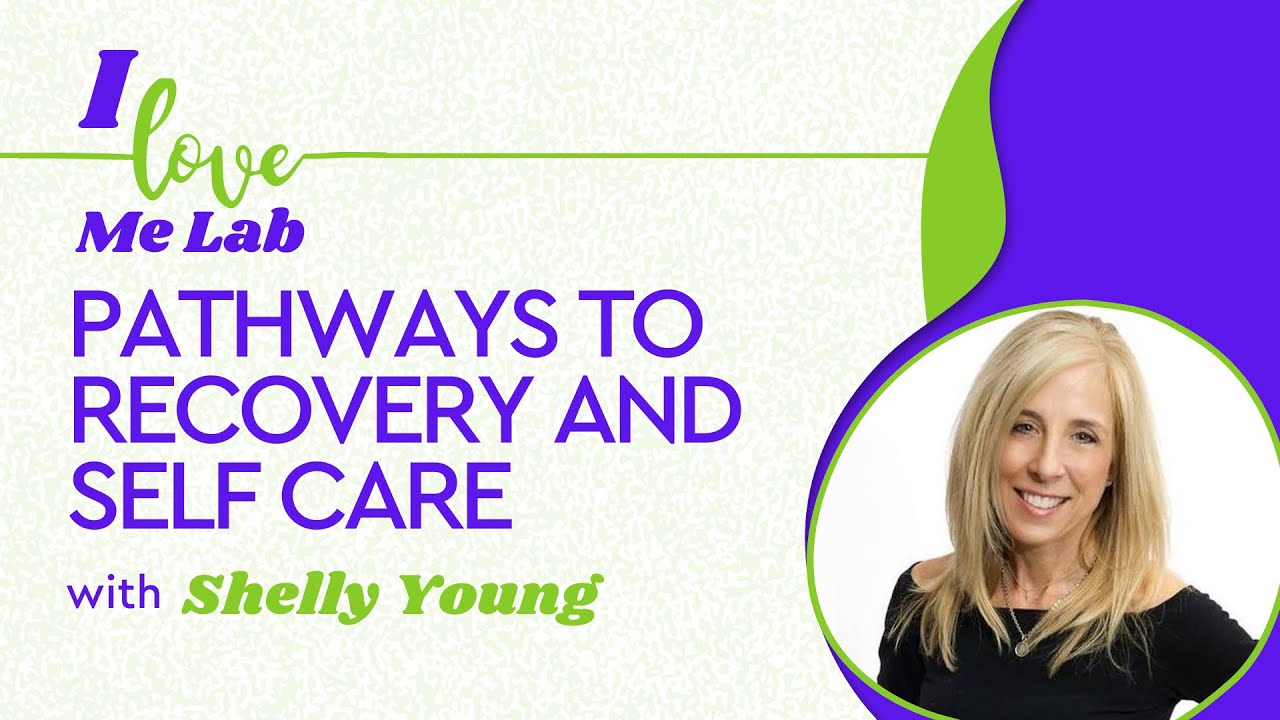 Pathways to Recovery and Self Care with Shelly Young - YouTube