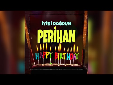 İyi ki doğdun PERİHAN (isimli doğum günü şarkısı)